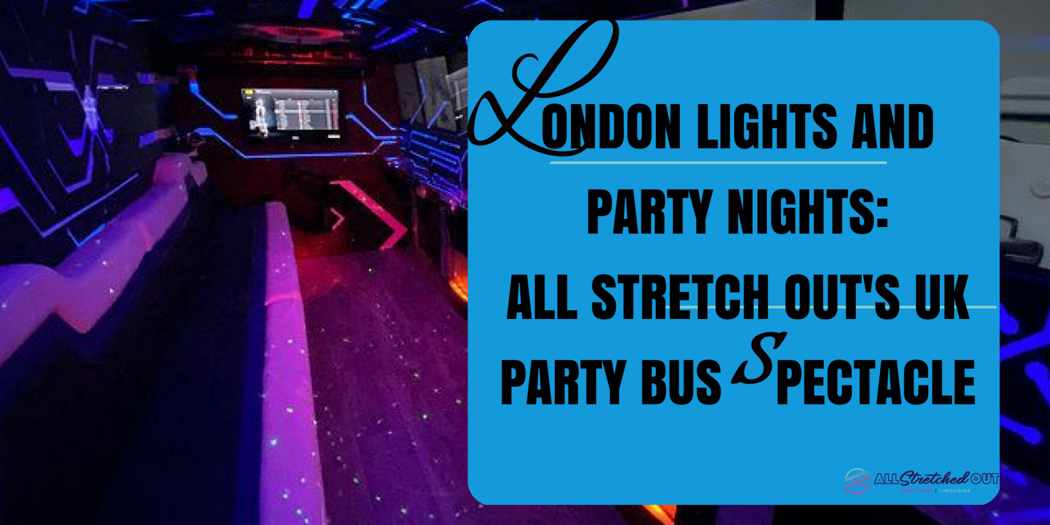 London Lights and Party Nights: All Stretch Out's UK Party Bus ...